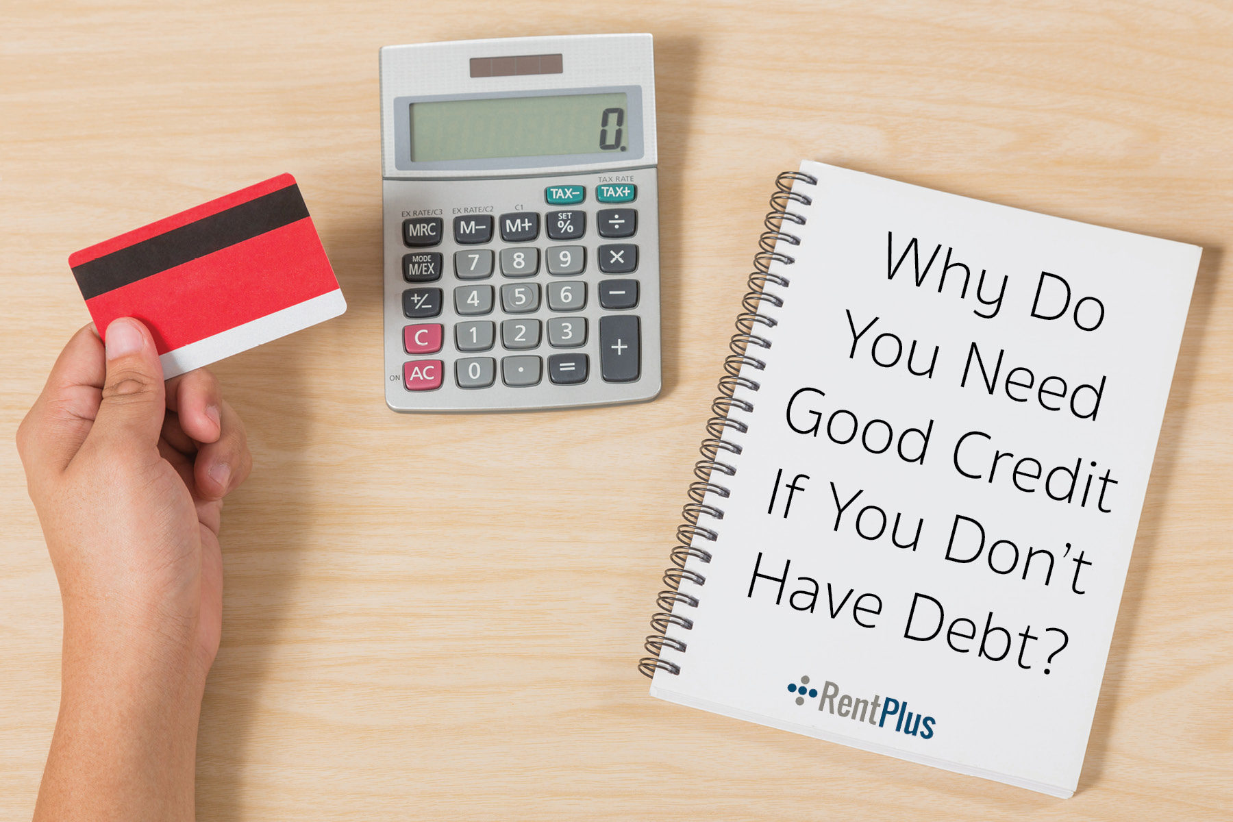 Why Do You Need Good Credit If You Don t Have Debt Rent Plus Why Do You Need Good Credit If You Don t Have Debt Rent Plus